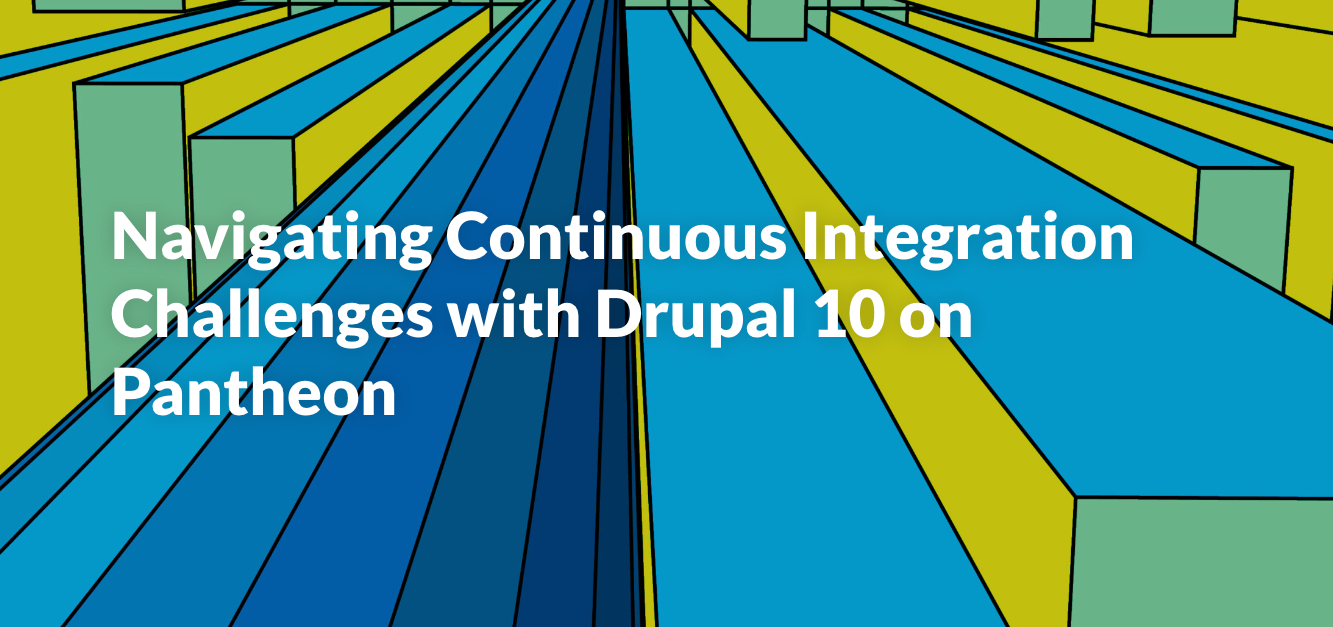 Navigating Continuous Integration Challenges With Drupal 10 On Pantheon